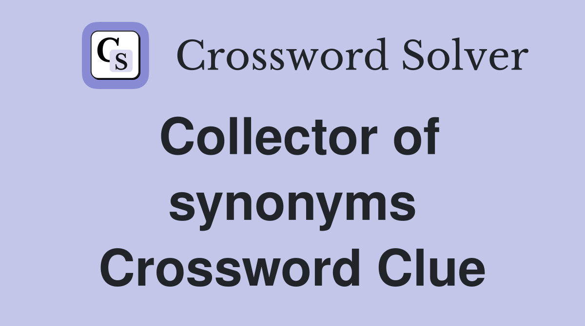 Collector Of Synonyms Crossword Clue Answers Crossword Solver